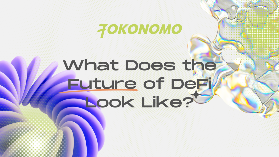 The Future of DeFi: What Does the Road Ahead Hold? | Tokonomo