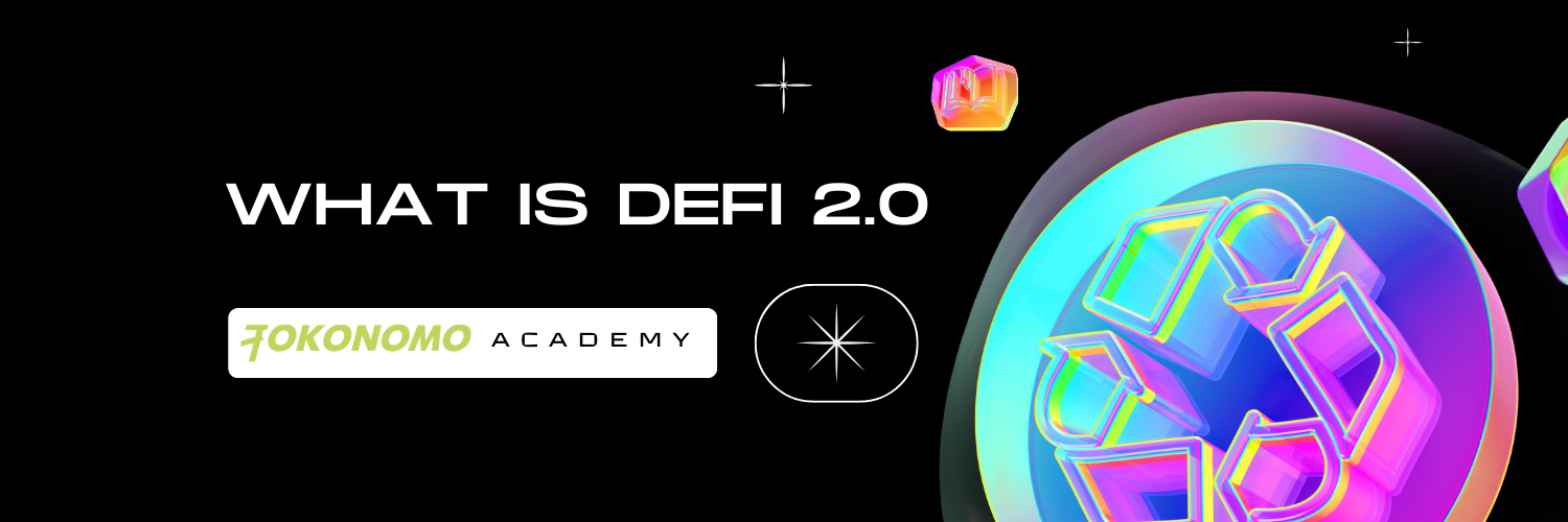 What Is DeFi 2.0 | Tokonomo Academy