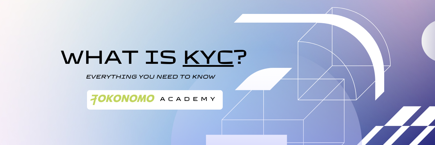 What Is KYC (Know Your Customer)? | Tokonomo Academy