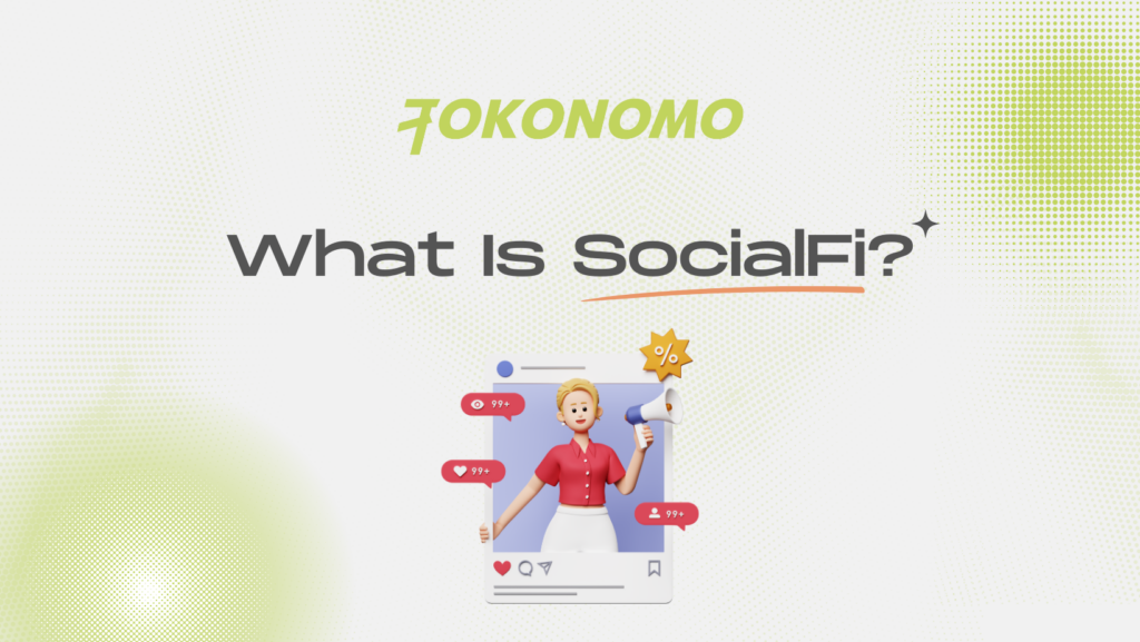 What Is SocialFi? A New Era of Connectivity | Tokonomo Academy
