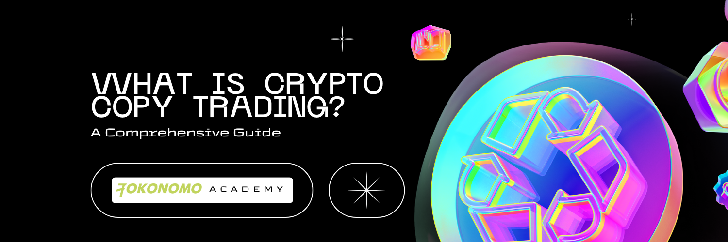 What Is Crypto Copy Trading? | Tokonomo Academy