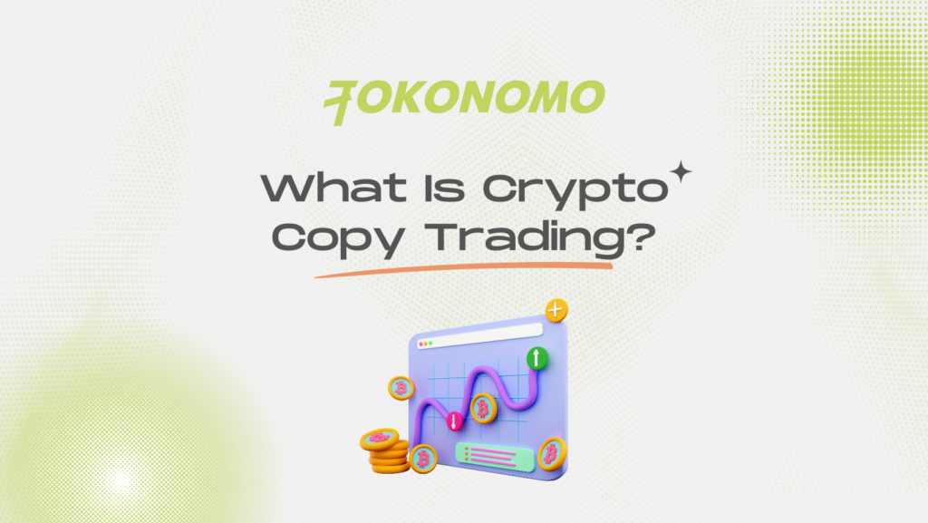 What Is Crypto Copy Trading? | Tokonomo Academy