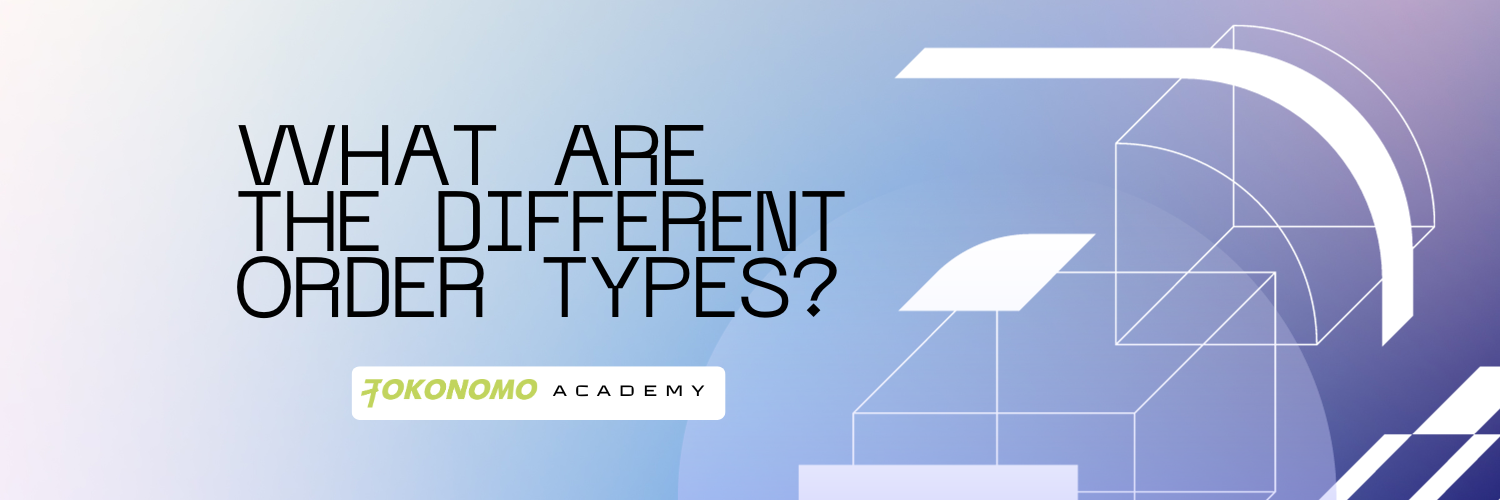What Are the Different Order Types? | Tokonomo Academy