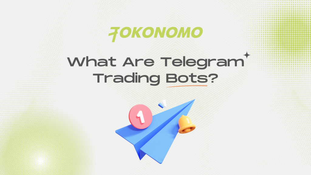 What Are Telegram Trading Bots and How to Use Them? | Tokonomo Academy