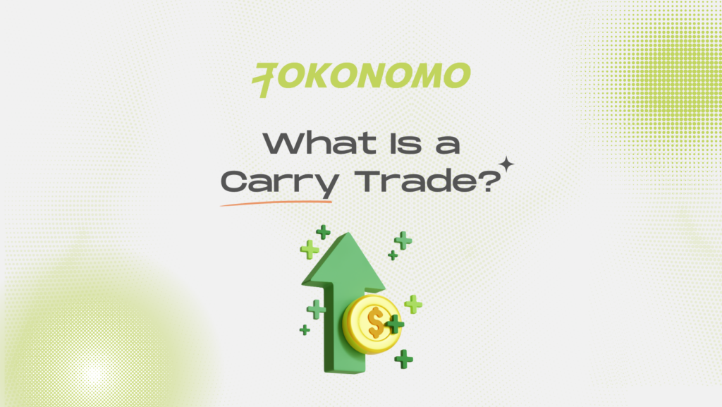 What Are Carry Trades and How Do They Work? | Tokonomo Academy