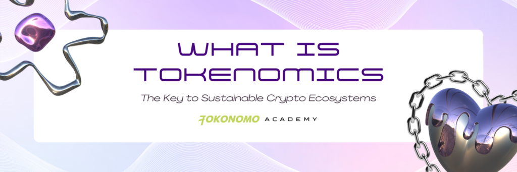 What is Tokenomics: The Key to Sustainable Crypto Ecosystems | Tokonomo Academy